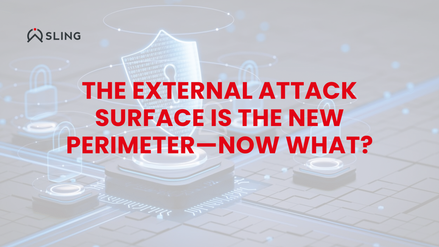 The External Attack Surface Is the New Perimeter—Now What? - Sling Score